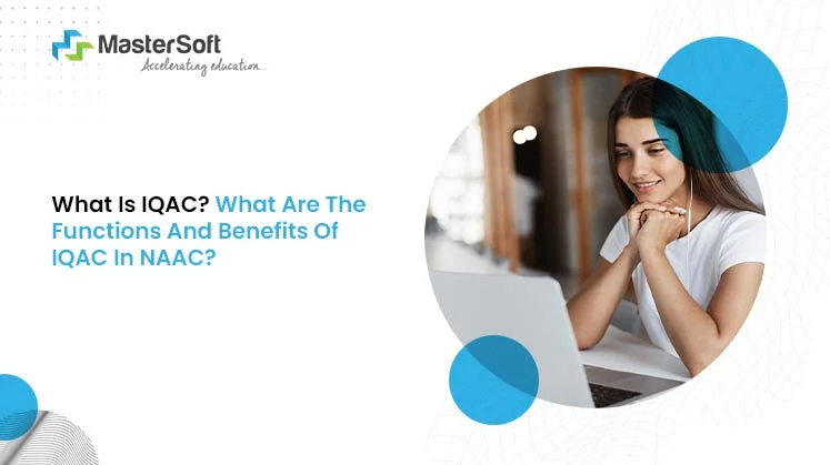 What Is IQAC? What Are The Functions And Benefits Of IQAC in NAAC?