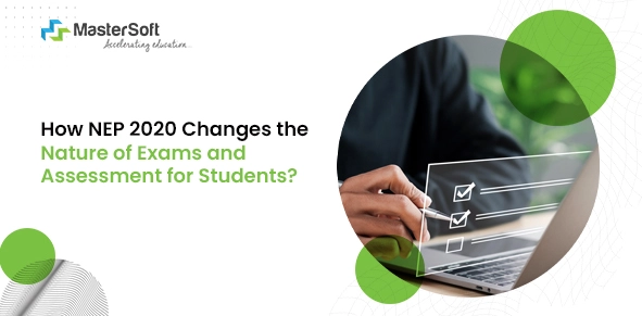 How NEP 2020 Changes the Nature of Exams and Assessment for Students?