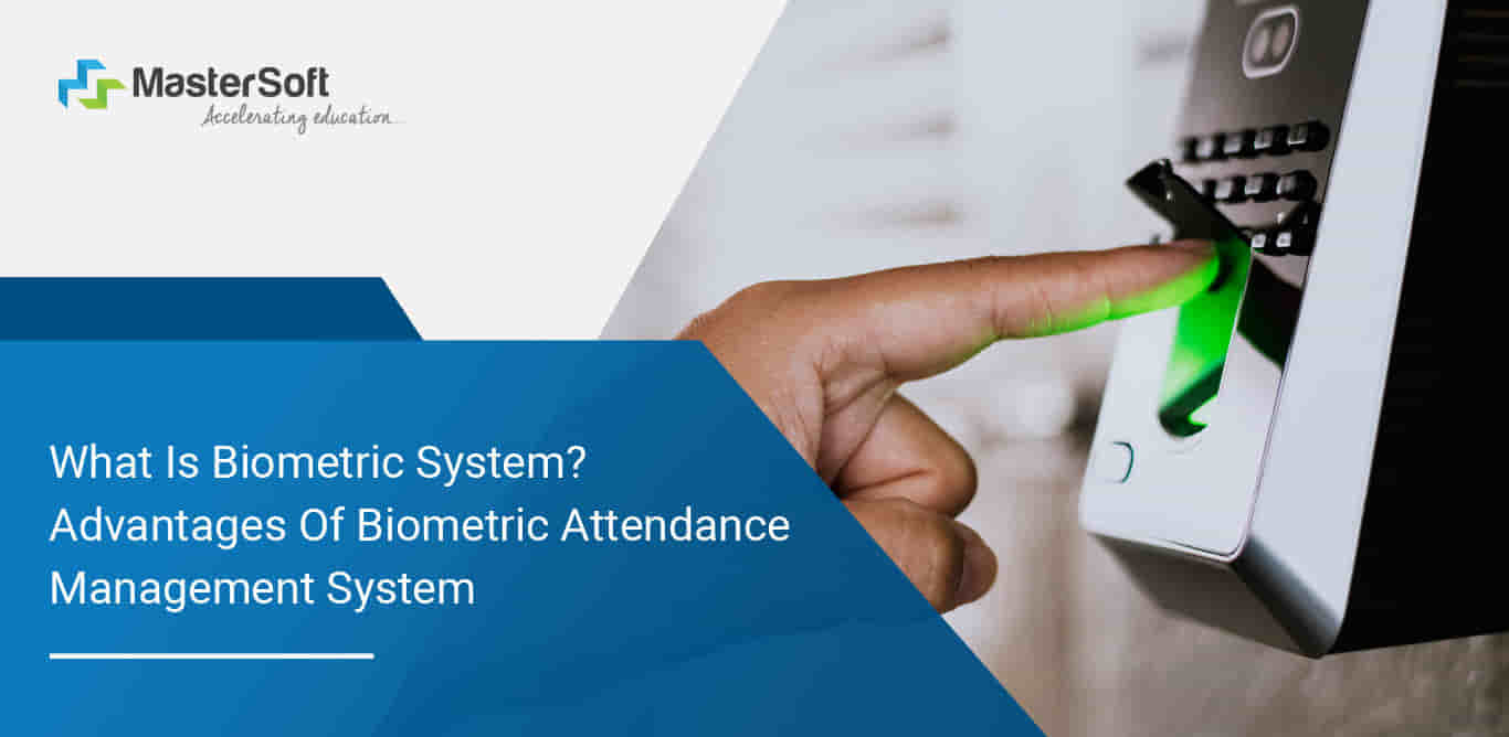 What Is Biometric System Advantages Of Biometric Attendance Management